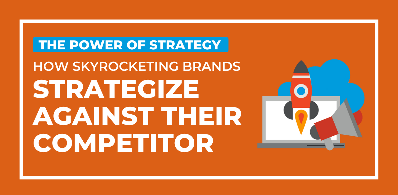 The Power of Strategy: How Sky-Rocketing Brands Strategize Against ...